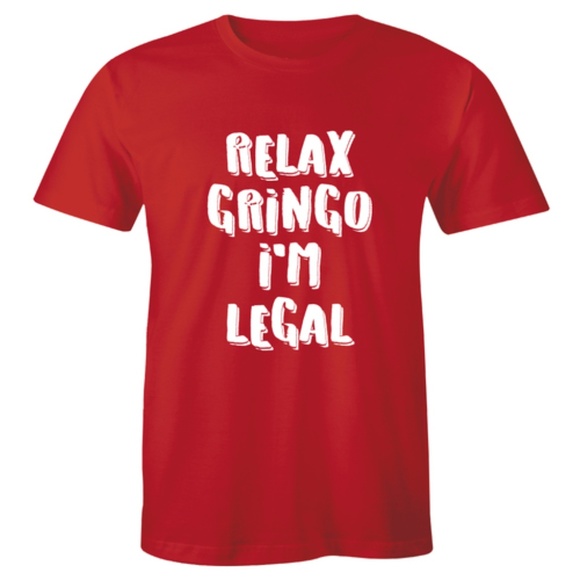 Half It | Shirts | Relax Gringo Im Legal Mexican Spanish Men Tshirt ...
